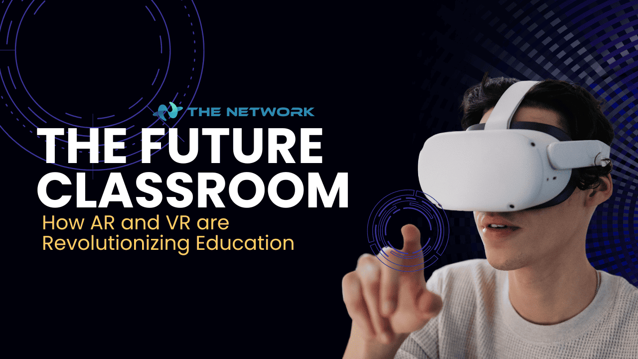 The Future Classroom: How AR and VR are Revolutionizing Education - The Network