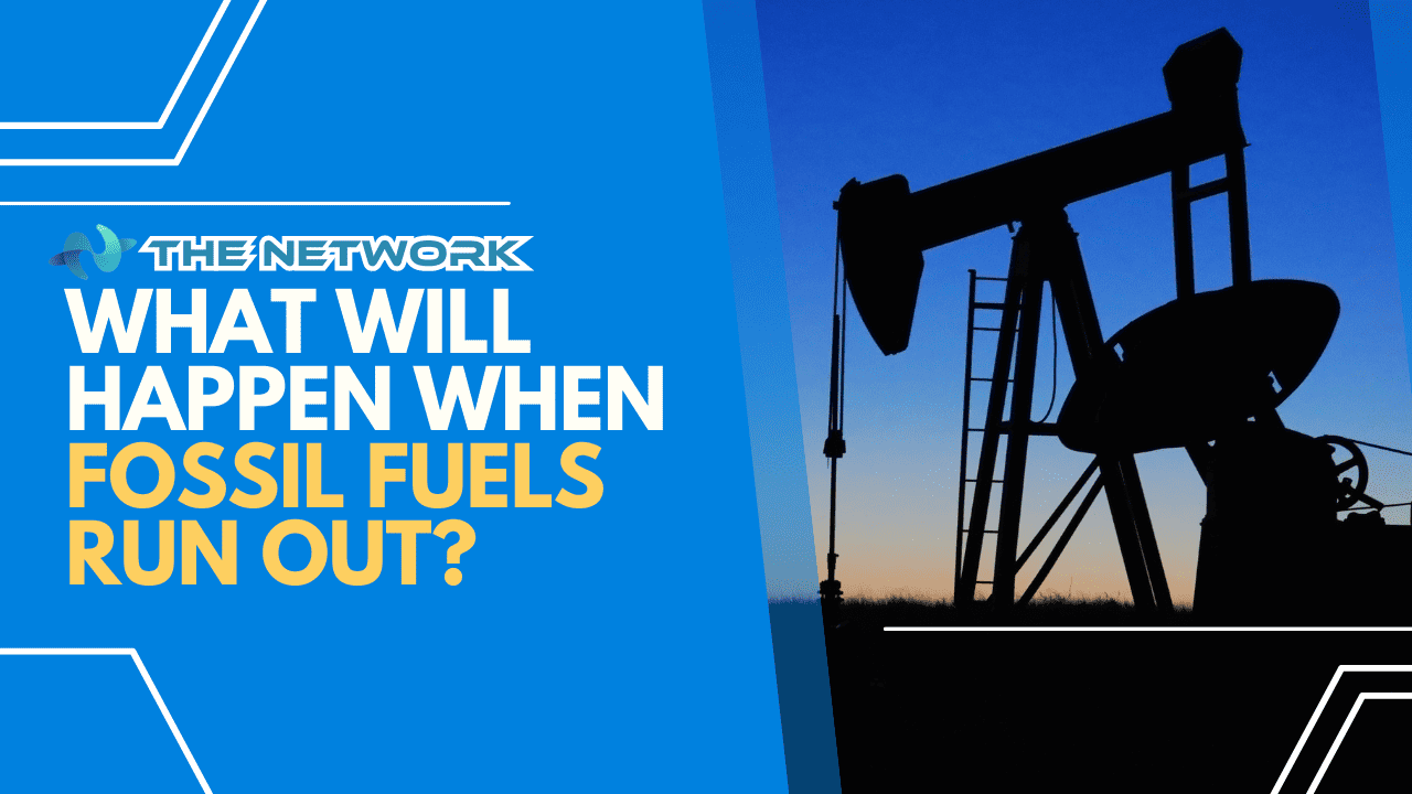 What Will Happen When Fossil Fuels Run Out? - The Network