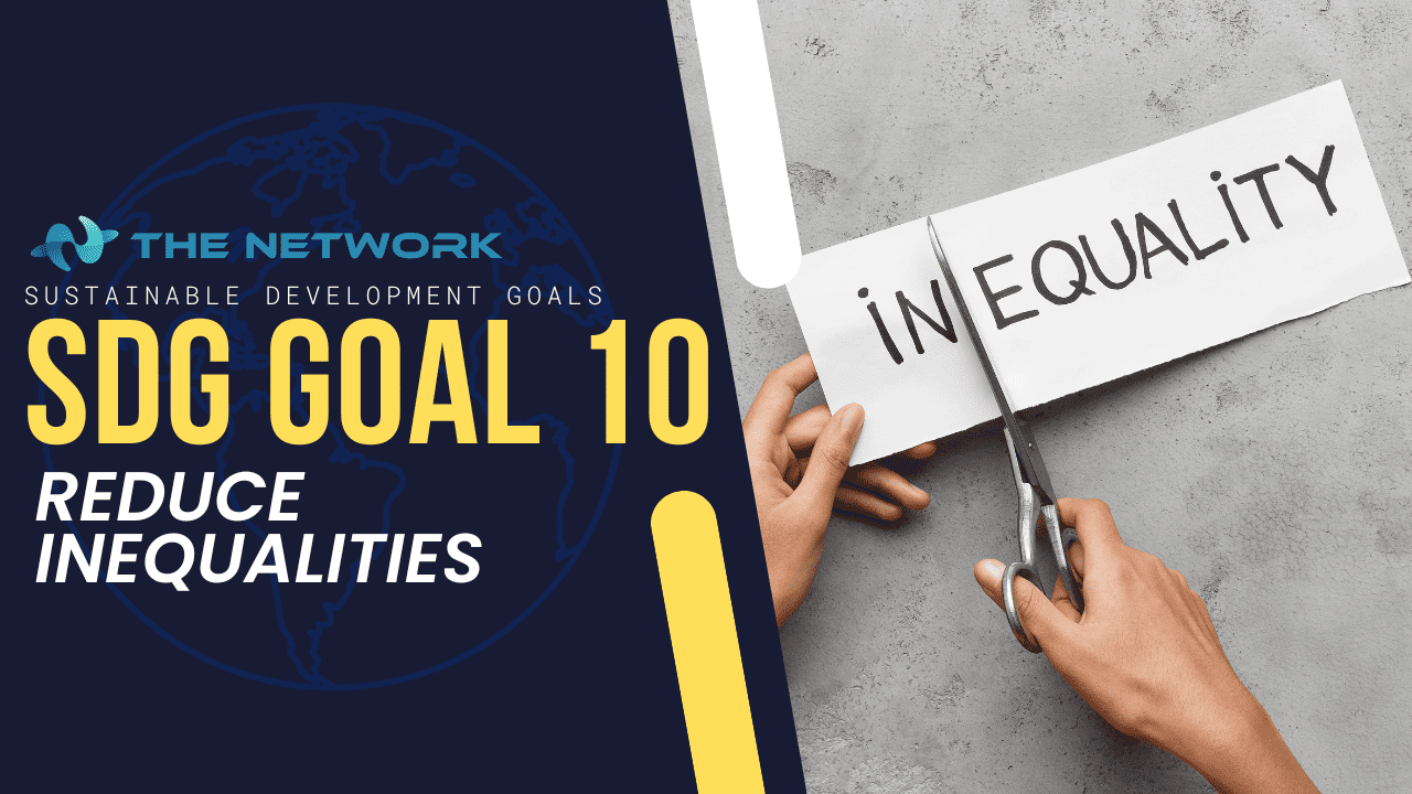 Sustainable Development Goal 10 -Reduce Inequalities - The Network