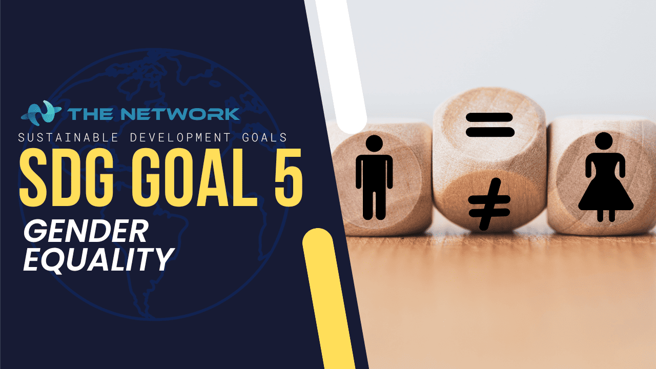 Sustainable Development Goal 5 - Gender Equality - The Network