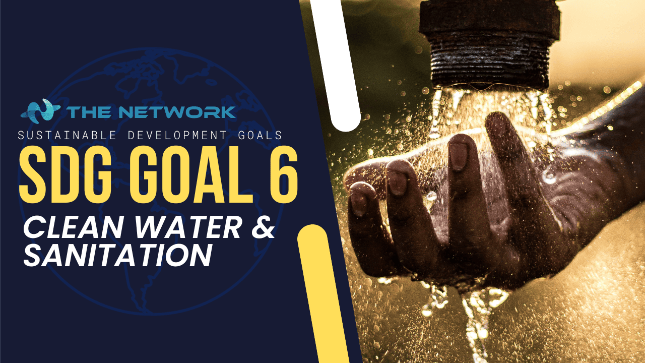 Sustainable Development Goal 6 - Clean Water And Sanitation - The Network