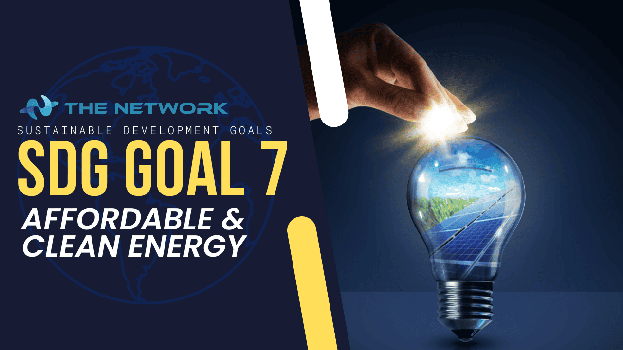 Sustainable Development Goal 7 - Affordable And Clean Energy - The Network