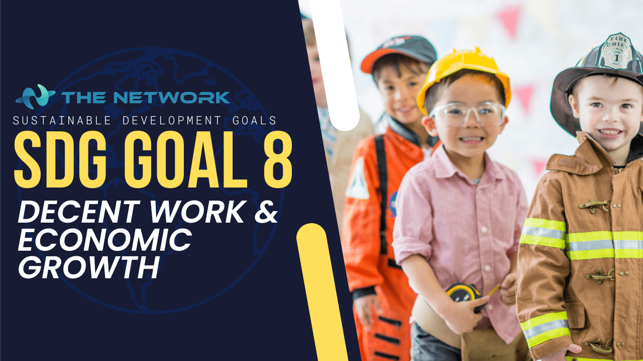 Sustainable Development Goal 8 - Decent Work And Economic Growth - The Network