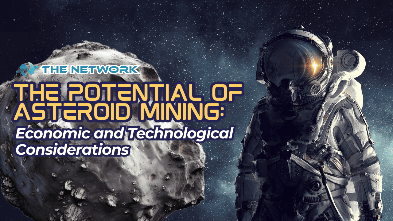 The Potential of Asteroid Mining: Economic and Technological Considerations - The Network