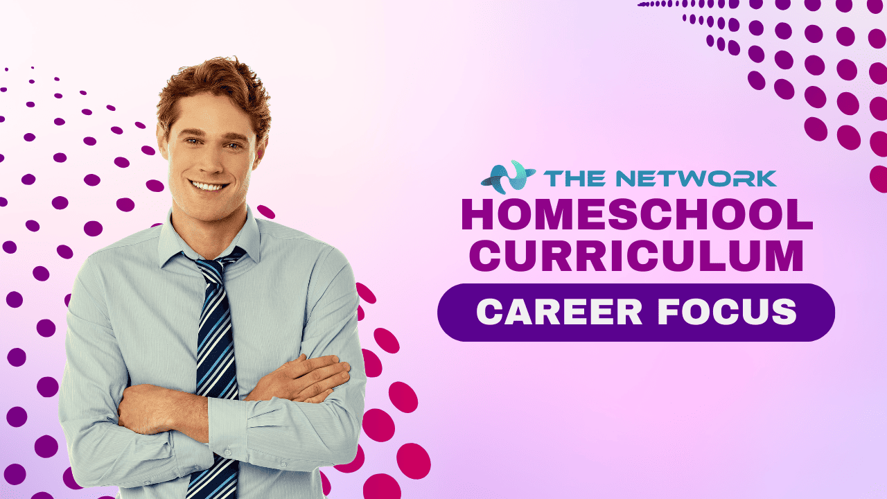 Home Schooling Curriculum: Career Focus - The Network