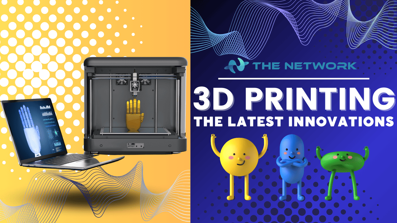 3D Printing: The Latest Innovations - The Network