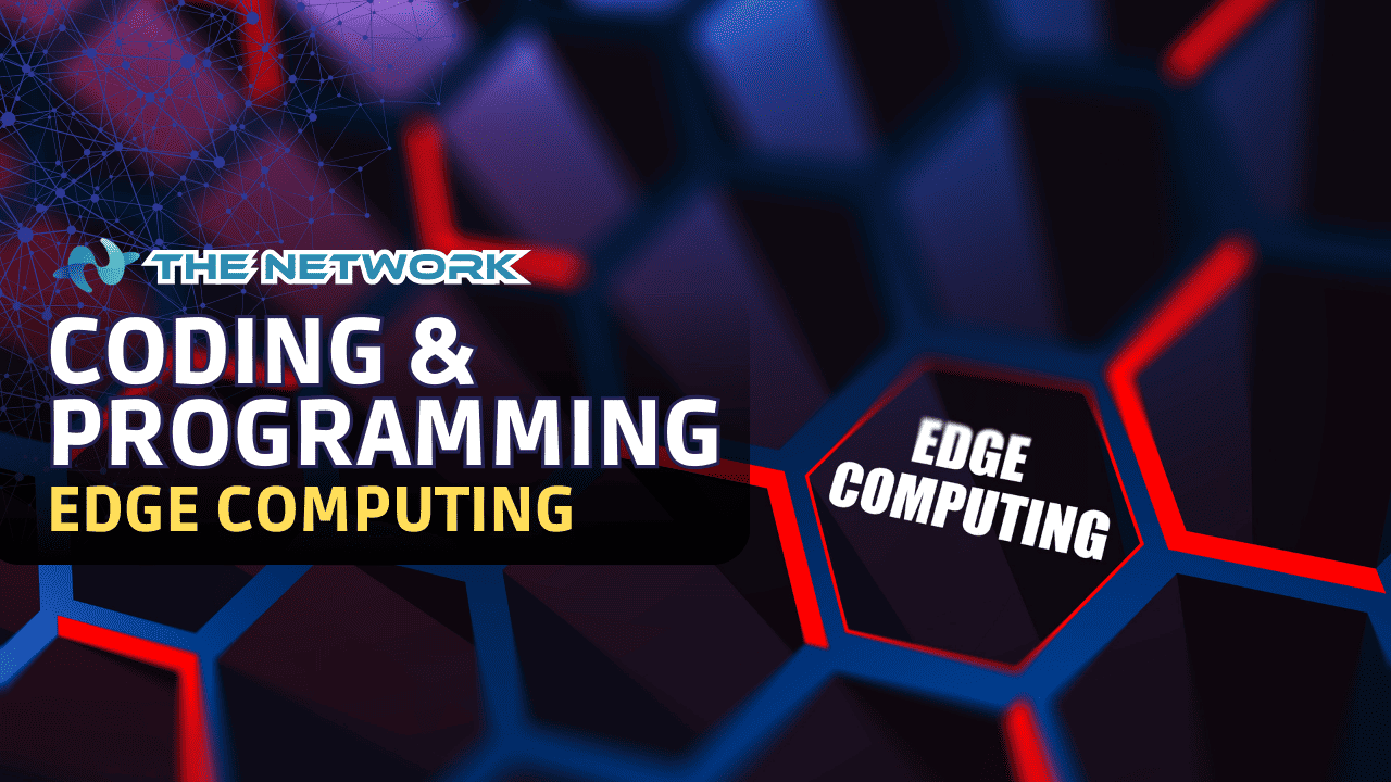 Coding & Programming: Edge Computing - The Network