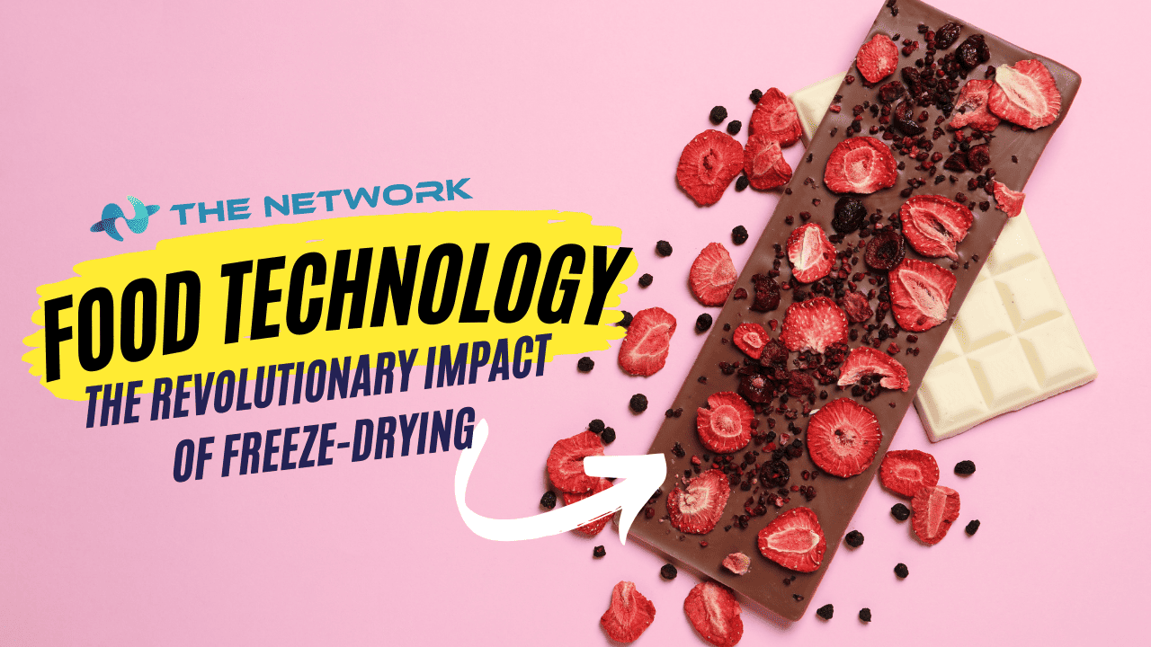 Food Technology: The Revolutionary Impact of Freeze-Drying - The Network