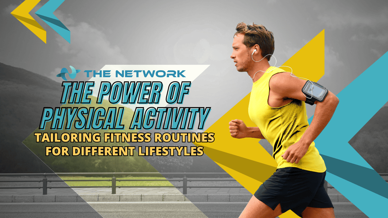 The Power of Physical Activity: Tailoring Fitness Routines for Different Lifestyles - The Network