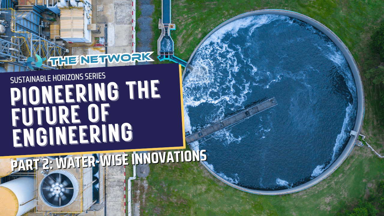 Pioneering the Future of Engineering - Part 2: Water-Wise Innovations ...