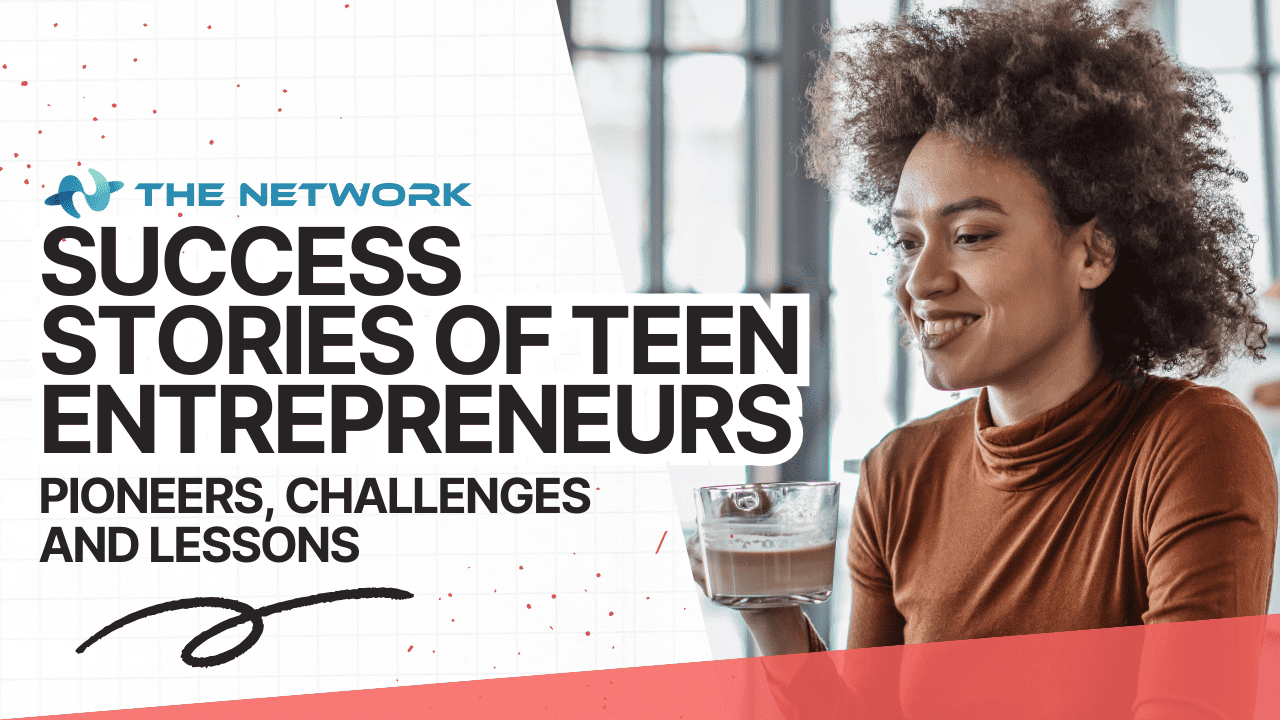 Success Stories of Teen Entrepreneurs: Pioneers, Challenges, and ...