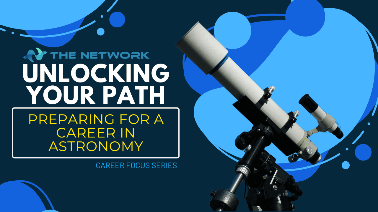 Unlocking Your Path: Preparing for a Career in Astronomy - The Network